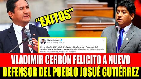 VLADIMIR CERRON SALUDO ELECCIÓN DE JOSUÉ GUTIÉRREZ COMO NUEVO DEFENSOR