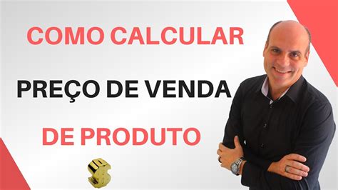 Como Calcular o Preço de Venda de Um Produto YouTube