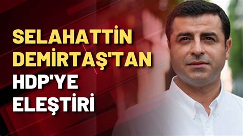 Selahattin Demirtaş tan HDP ye eleştiri YouTube