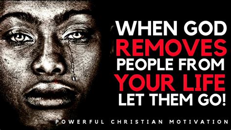 WHEN GOD REMOVES PEOPLE FROM YOUR LIFE LET THEM GO Powerful