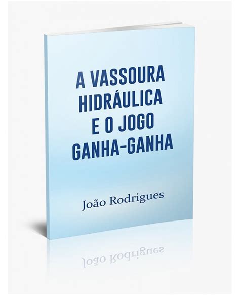A VASSOURA HIDRÁULICA E O JOGO GANHA GANHA
