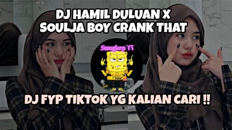 DJ HAMIL DULUAN X SOULJA BOY CRANK THAT VIRAL 2023 Dj Tiktok Fyp Yg