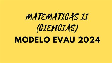 Modelo Evau Matem Ticas Ii Ciencias Opci N A Youtube