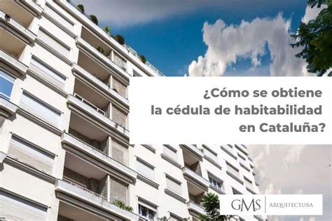 Cómo se obtiene la cédula de habitabilidad en Cataluña GMS Arquitectura