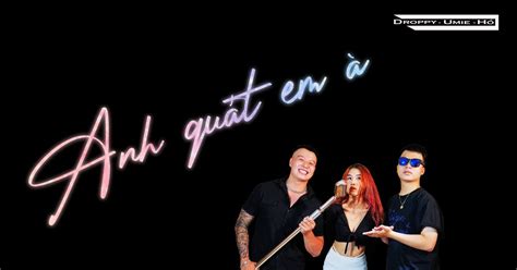 Anh Quát Em À UMIE Droppy Hổ tải mp3 lời bài hát NhacCuaTui