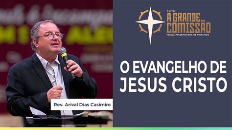 O Evangelho de Jesus Cristo A Grande Comissão Rev Arival Dias