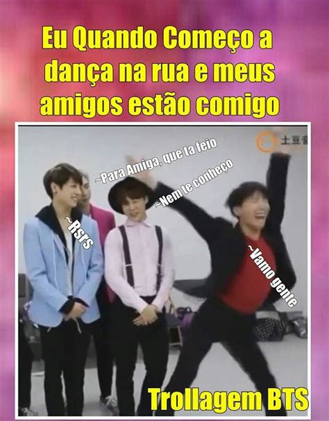 Pra mim é o oposto as minhas amigas começam a dançar e eu finjo q não