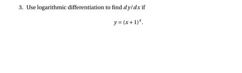 3 use logarithmic differentiation to find dy dx if