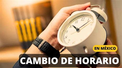 Cuándo y por qué razón hay cambio de horario estacional en México