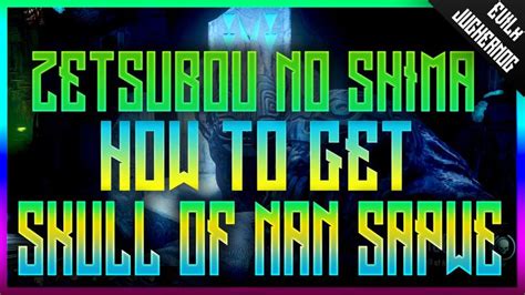 How To Get Skull Of Nan Sapwe Tutorial Zetsubou No Shima Bo