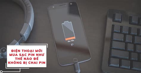 Hướng dẫn cách sạc pin điện thoại mới hiệu quả và nhanh chóng nhất