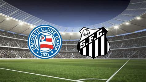 Bahia x Santos ao vivo e online onde assistir horário e escalação na
