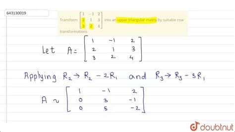 transform `[[1 1 2] [2 1 3] [3 2 4]]` into an upper triangular matrix class 12 maths