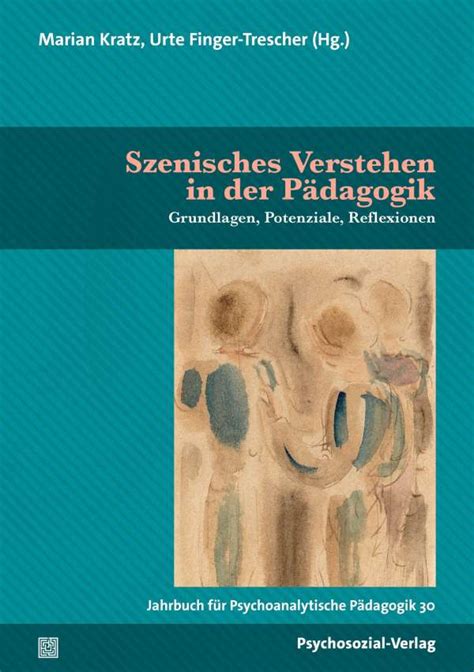 Jahrbuch für Psychoanalytische Pädagogik 30 Szenisches Verstehen in
