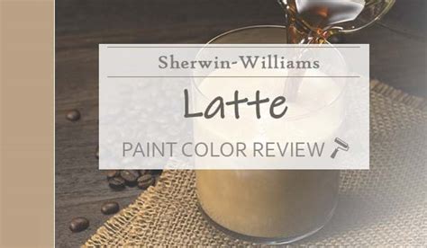 Sherwin Williams Latte Paint Review An Irresistibly Warm And Natural