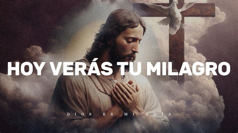 Dios te dice Hoy verás tu milagro se realizará lo que me pediste de