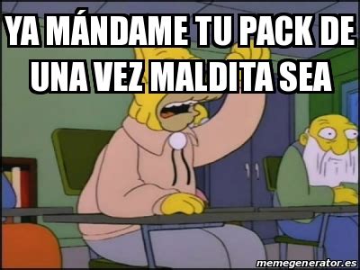 Meme Personalizado Ya mÃndame tu pack de una vez maldita sea 30546782