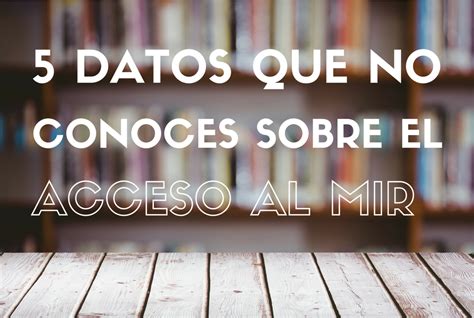 Datos Que No Conoces Sobre El Acceso Al Mir