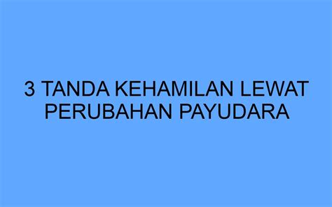 3 Tanda Kehamilan Lewat Perubahan Payudara