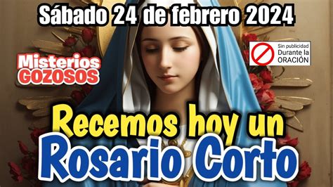 REZAR EL ROSARIO CORTO DE HOY Sábado 24 de febrero MISTERIOS GOZOSOS