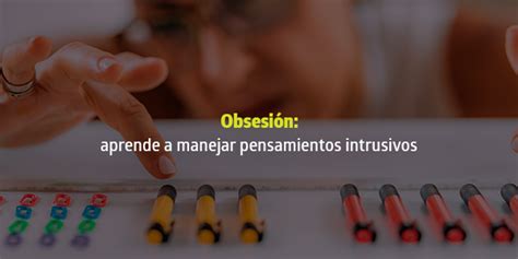 Obsesión aprende a manejar pensamientos intrusivos BLOG Utel
