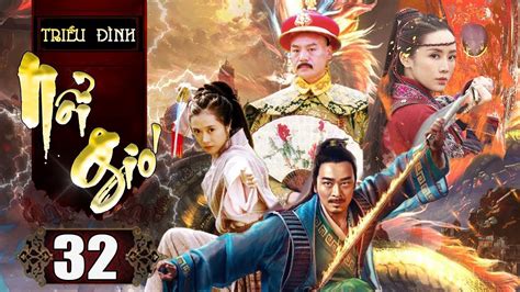 Phim Kiếm Hiệp Trung Quốc Thuyết Minh Triều Đình Nổi Gió 32 Phim