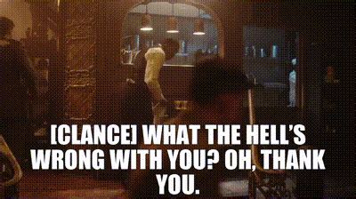 YARN Clance What The Hell S Wrong With You Oh Thank You A