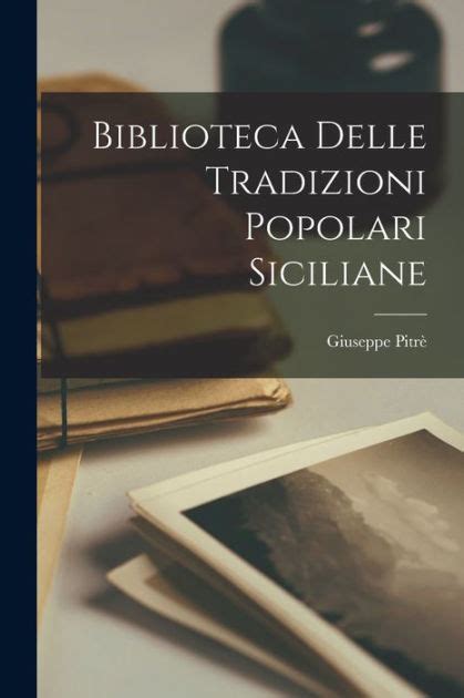 Biblioteca Delle Tradizioni Popolari Siciliane by Giuseppe Pitrè
