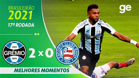 GRÊMIO 2 X 0 BAHIA MELHORES MOMENTOS 17ª RODADA BRASILEIRÃO 2021