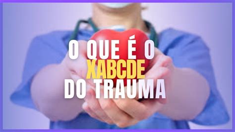 O QUE É XABCDE DO TRAUMA RESUMO PRATICO DO XABCDE DO TRAUMA YouTube