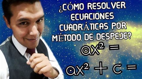 CÓMO RESOLVER ECUACIONES DE SEGUNDO GRADO POR EL MÉTODO DE DESPEJE