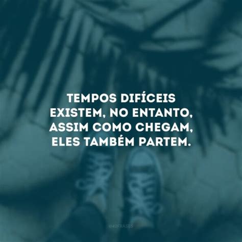 60 frases sobre tempos difíceis para você não perder a fé