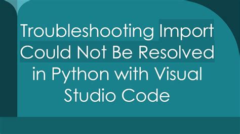 Troubleshooting Import Could Not Be Resolved In Python With Visual