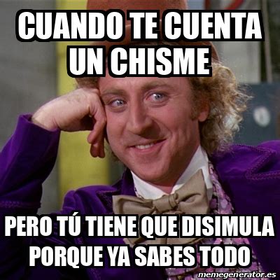 Meme Willy Wonka Cuando te cuenta un chisme Pero tú tiene que