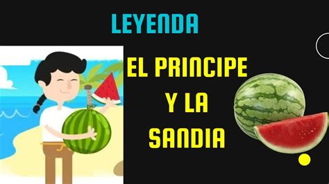Leyenda El Pr Ncipe Y La Sandia Youtube