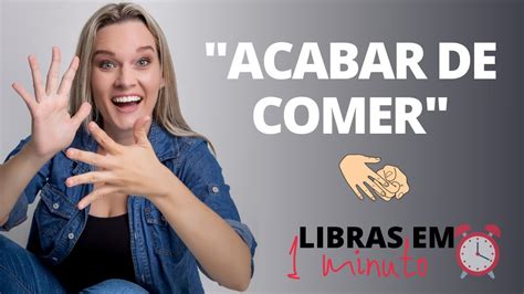 145º CURSO DE LIBRAS ACABAR DE COMER TUDO YouTube