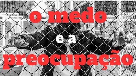 o medo e a preocupação YouTube