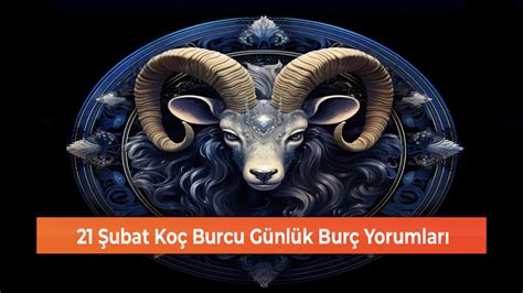 21 Şubat Koç Burcu Günlük Burç Yorumları GEREDE MEDYA TAKİP Yerel