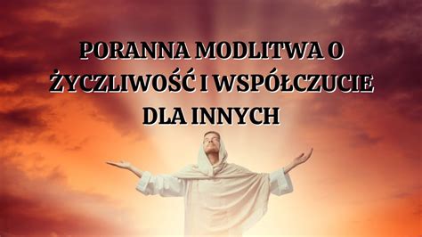 Poranna Modlitwa o Życzliwość i Współczucie dla Innych Siła