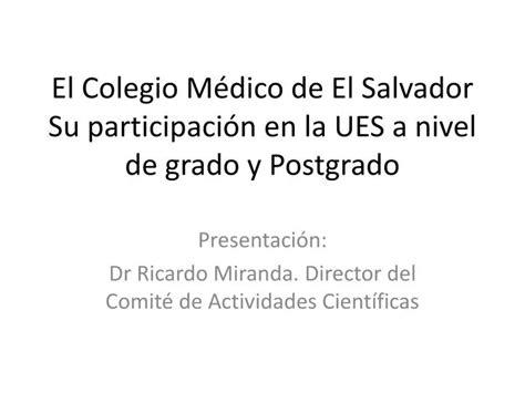 PPT El Colegio Médico de El Salvador Su participación en la UES a