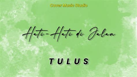 Hati Hati Di Jalan TULUS LYRICS Official Music YouTube