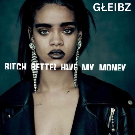 Bitch Better Have My Money X Calabria GŁeibz Mashup By Gleibz Free Download On Hypeddit