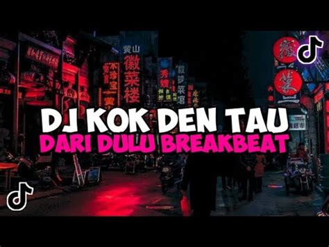 DJ KOK DEN TAU DARI DULU BREAKBEAT DJ MINANG VIRAL TIK TOK YANG KALIAN