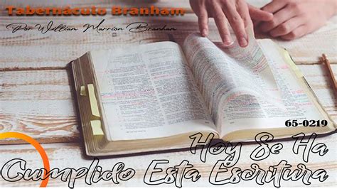 Hoy Se Ha Cumplido Esta Escritura 65 0219 Tabernáculo Branham YouTube