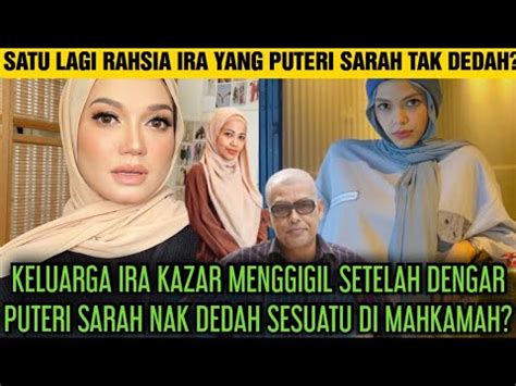 KELUARGA IRA KAZAR MENGGIGIL SETELAH DENGAR PUTERI SARAH NAK DEDAHKAN