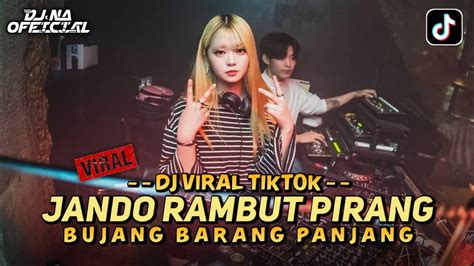 DJ VIRAL TIKTOK JANDO RAMBUT PIRANG X BUJANG BARANG PANJANG DJ NA