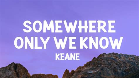 Keane Somewhere Only We Know Lyrics Youtube Music