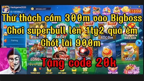 Kwin Iwin Game bài đổi thưởng nạp 300m vào bigboss chơi superbull lên
