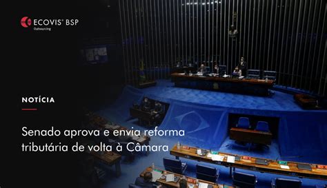Senado aprova e envia reforma tributária de volta à Câmara