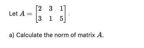 solved let a [233115] a calculate the norm of matrix a